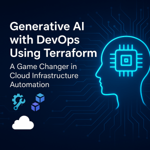 Generative AI with DevOps Using Terraform – A Game Changer in Cloud ...