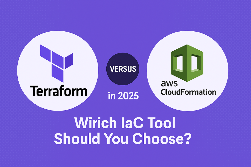 Terraform vs CloudFormation in 2025: Which IaC Tool Should You Choose?